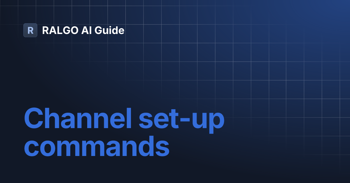 Channel set-up commands | RALGO AI Guide